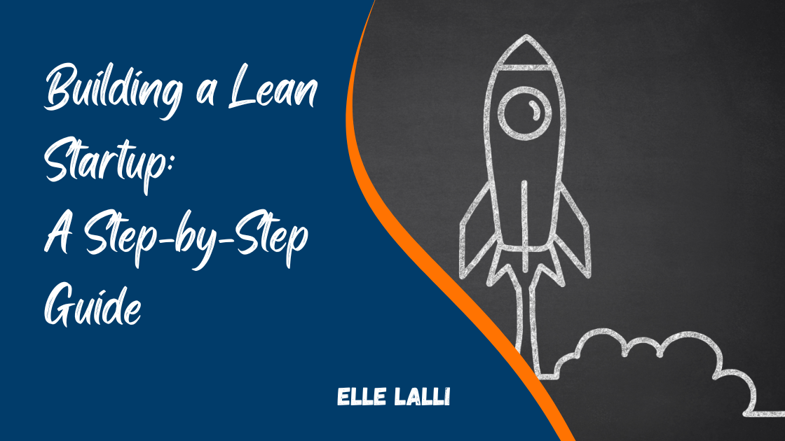 Building A Lean Startup: A Step-by-Step Guide - Elle Lalli's Business ...